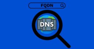 What Is a Fully Qualified Domain Name (FQDN)?